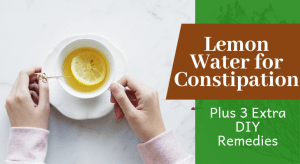 Lemon Water for Constipation (Plus 3 Extra DIY Remedies)