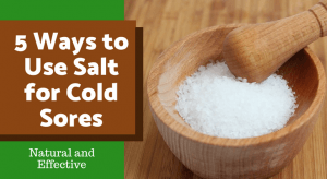 5 Ways to Use Salt for Cold Sores (Natural and Effective)